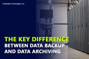 The Key Difference Between Data Backup and Data Archiving - Infobuilder Corner